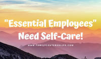The Importance of Self-Care for “Essential” Employees