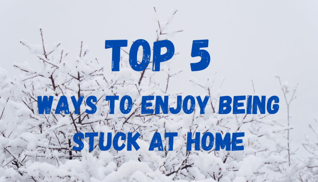 5 Ways to Stay Entertained When You’re Stuck at Home