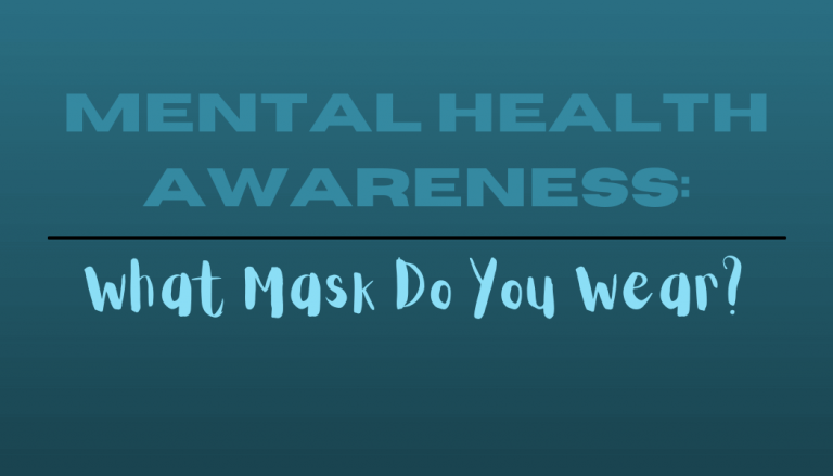 Mental Health Awareness: What Masks Do You Wear?