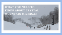 What You Need to Know About Crystal Mountain Michigan!